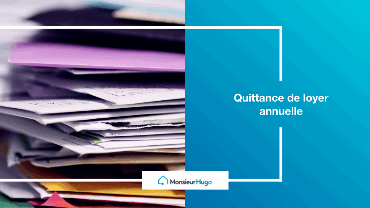 Quittance de loyer annuelle : Guide pratique - Monsieur Hugo