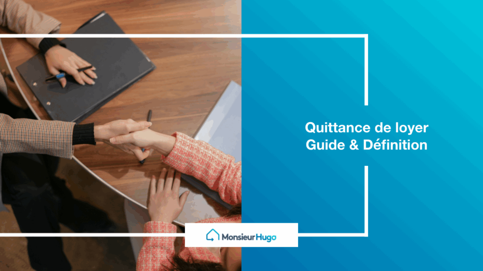 Qu’est-ce que la quittance de loyer : guide et définition - Monsieur Hugo